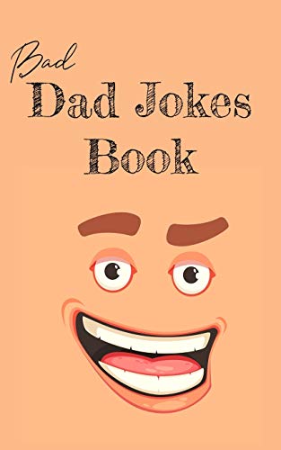 Bad Dad Jokes Book: Terrible Dad Jokes, Funny Fathers Day Jokes, Gag ...