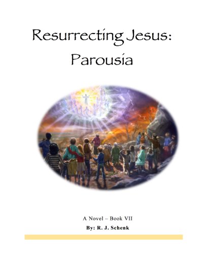Resurrecting Jesus: Parousia by Ronald Schenk | Goodreads