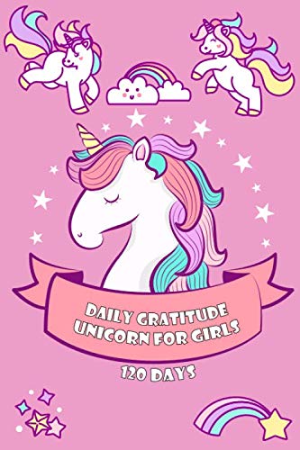 DAILY GRATUTIDE UNICORN FOR GIRLS 120 DAYS: Gratitude Journal Notebook ...