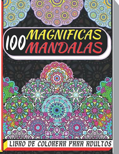 100 Magnificas Mandalas Libro de colorear para adultos: 100 Páginas para Colorear para Adultos ...