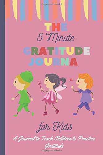 The 5 Minute Gratitude Journal for Kids: A Journal to Teach Children to ...