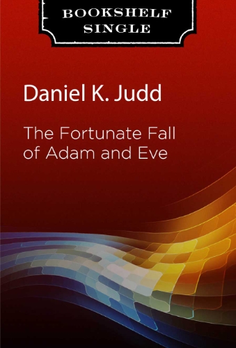 The Fortunate Fall of Adam and Eve by Daniel K. Judd | Goodreads
