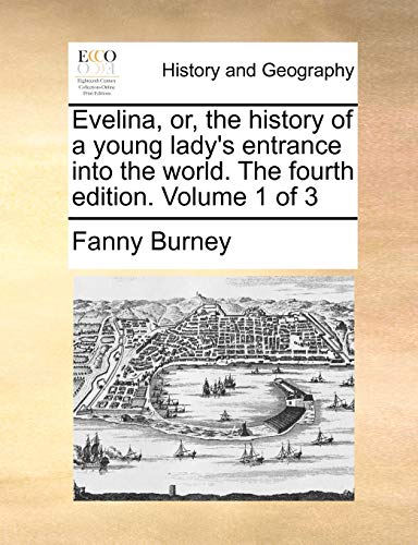 Evelina, or, the history of a young lady's entrance into the world. The ...