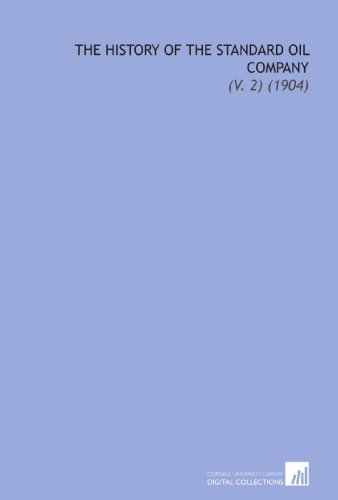 The History of the Standard Oil Company: (V. 2) (1904) by Ida Tarbell ...