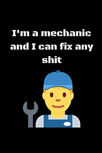 I'm a mechanic and I can fix any shit: 6x9 blank lined jounal for ...