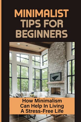 Minimalist Tips For Beginners: How Minimalism Can Help In Living A ...