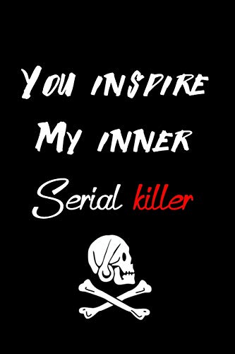 You Inspire My Inner Serial Killer: True Crime Notebook (6x9) .erial ...