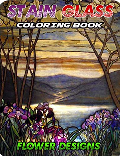 Stain Glass Coloring Book Flower Designs: An Adult Coloring Book ...