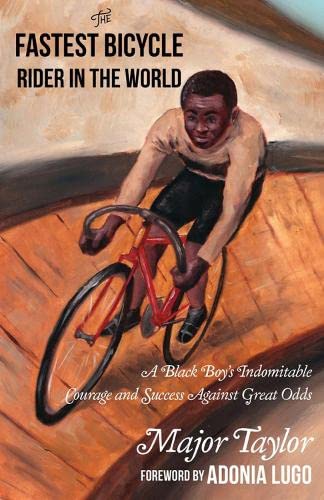The Fastest Bicycle Rider in the World: The True Story of America's ...