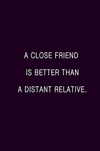 A close friend is better than a distant relative. NOTEBOOK BEST Gift ...