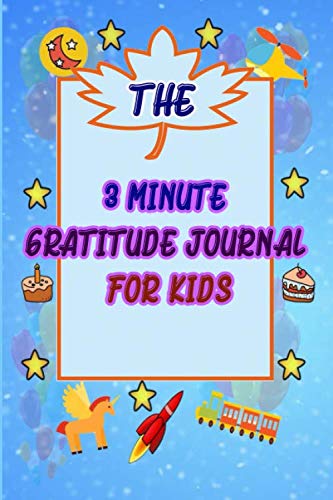 The 3 Minute Gratitude Journal For Kids: A Notebook With Prompts To ...