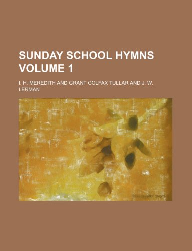 Sunday school hymns Volume 1 by I. H. Meredith | Goodreads