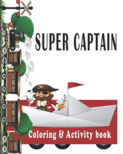 SUPER CAPTAIN COLORING AND ACTIVITY BOOK: Enjoy 100 of an amazing ...