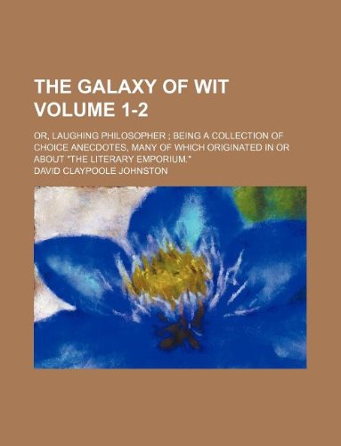 The Galaxy of wit Volume 1-2; or, laughing philosopher ; being a ...
