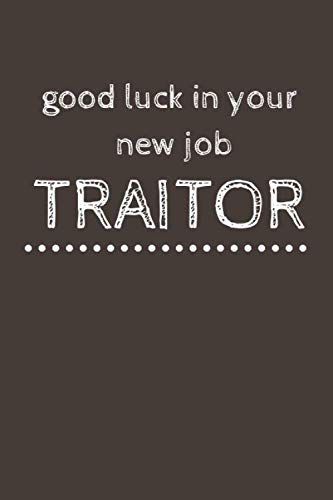Good Luck With Your New Job Traitor: Coworker Gifts Lined Journal ...