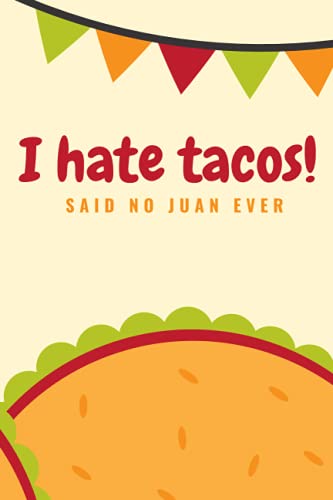 I Hate Tacos! Said No Juan Ever: Colorful Stylish Funny Food 6x9 ...