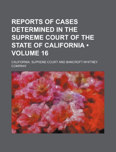Reports of Cases Determined in the Supreme Court of the State of California by California ...