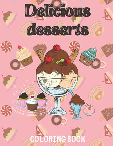 Delicious desserts coloring book: A Delightful Collection of Dessert ...