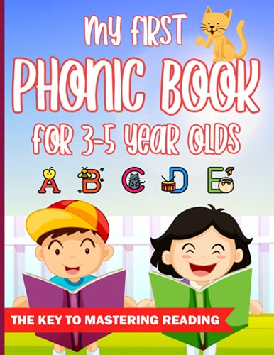 MY FIRST PHONIC BOOK FOR 3-5 YEAR OLDS: THE KEY TO MASTERING READING ...