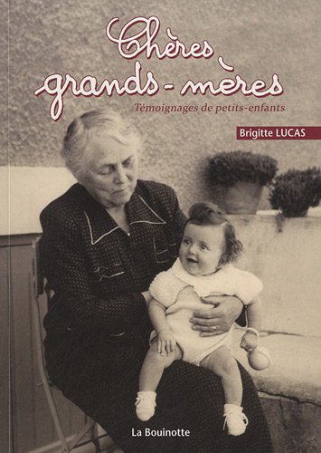 Chères Grands-mères, témoignages de petits-enfants by Brigitte Lucas ...