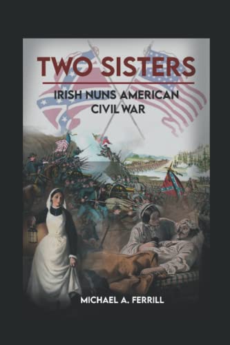 Two Sisters - Irish Nuns in the American Civil War by Michael Ferrill ...
