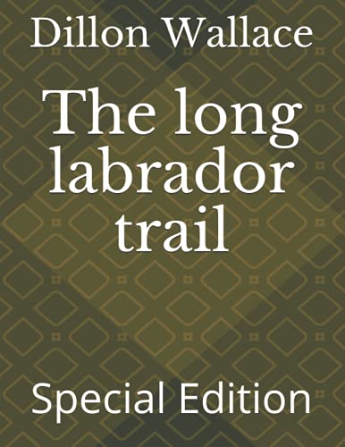 The long labrador trail: Special Edition by Dillon Wallace | Goodreads