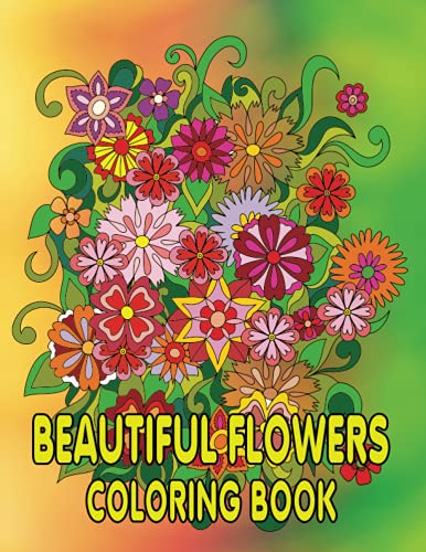 Beautiful Flowers Coloring Book: Beautiful Flowers and Floral Designs ...