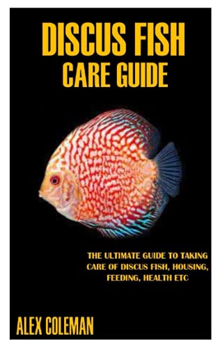 DISCUS FISH CARE GUIDE: The Ultimate Guide to Taking Care Of Discus Fish, Housing, Feeding ...