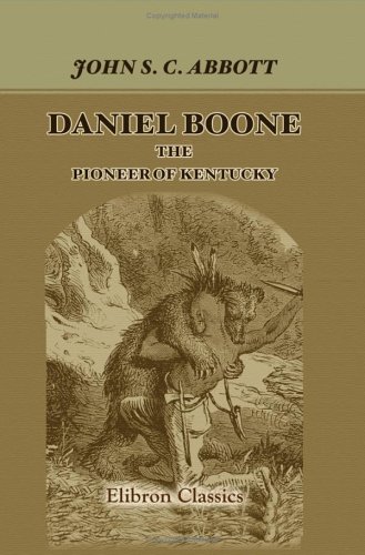 Daniel Boone, the Pioneer of Kentucky: Series: American Pioneers and ...