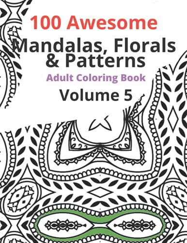 100 Awesome Mandalas, Florals & Patterns: An Adult Coloring Book with ...