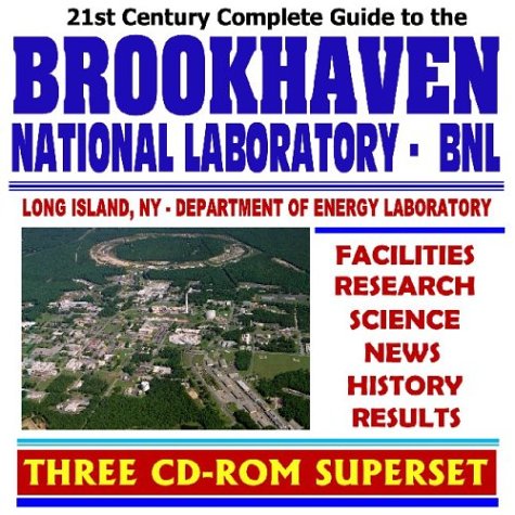 21st Century Complete Guide to the Brookhaven National Laboratory (BNL ...