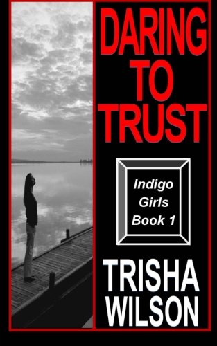 Daring To Trust: Indigo Girls by Trisha Wilson | Goodreads