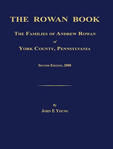 The Rowan Book: The Families of Andrew Rowan of York County ...
