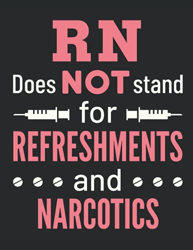 RN Does Not Stand for Refreshments and Narcotics: Nurse 2022 Weekly ...