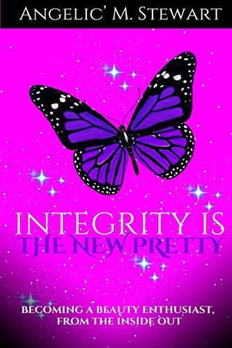 INTEGRITY IS THE NEW PRETTY: BECOMING A BEAUTY ENTHUSIAST FROM THE ...