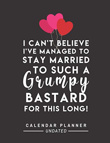 I Can't Believe I've Managed To Stay Married To Such A Grumpy Bastard ...