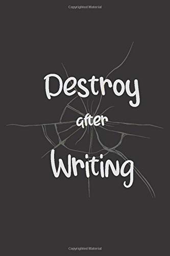 Destroy after Writing: Write it release it, then destroy and burn it ...