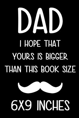 Dad I Hope That Yours Is Bigger Than This Book Size Journal Sarcasm