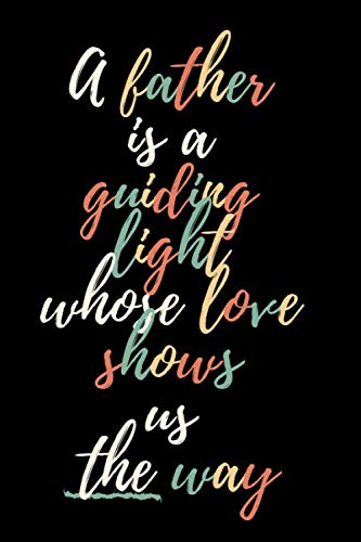 A father is a guiding light whose love shows us the way.: Happy father ...
