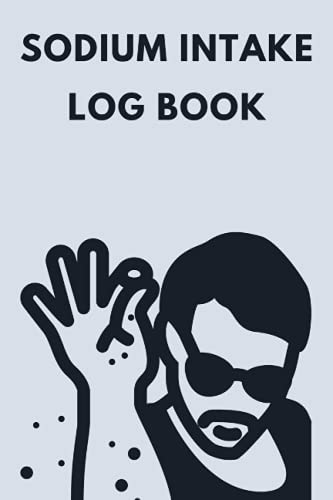 Sodium Intake Log Book: Track and Manage Your Salt Intake and Other ...