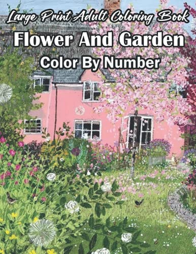 Flower And Garden Color By Number Large Print Adult Coloring Book: Easy ...
