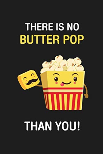 There Is No Butter Pop Than You!: Funny Popcorn Notebook - Pun Fathers ...