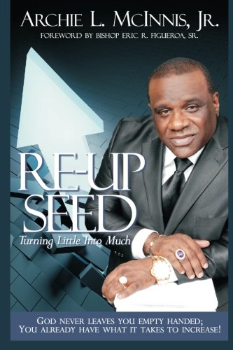 Re-Up Seed: Turning Little Into Much by Archie L. McInnis II | Goodreads