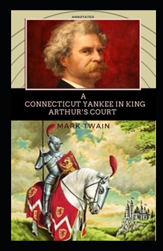 A Connecticut Yankee in King Arthur’s Court Annotated: by Mark Twain ...