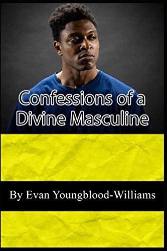 Confessions of a Divine Masculine by Evan Youngblood-Williams I | Goodreads