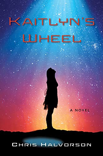 Kaitlyn's Wheel: A Novel by Chris Halvorson | Goodreads