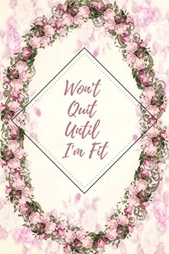 Won't Quit Until I'm Fit: Daily Food and Exercise Journal 90 Day Weight ...