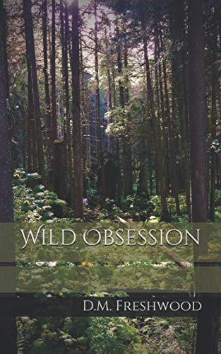 Wild Obsession by D.M. Freshwood | Goodreads