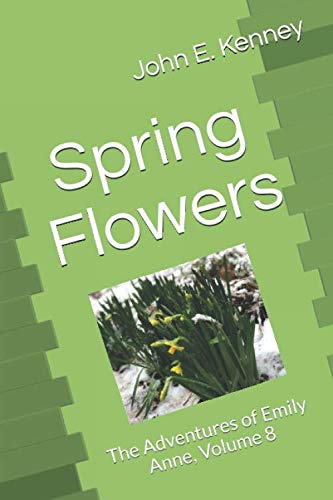 Spring Flowers: The Adventures of Emily Anne, Volume 8 by John E ...