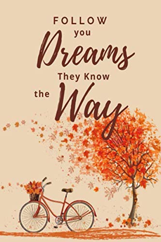 Follow you Dreams they know the way:Journal, Diary & Notebook For the ...
